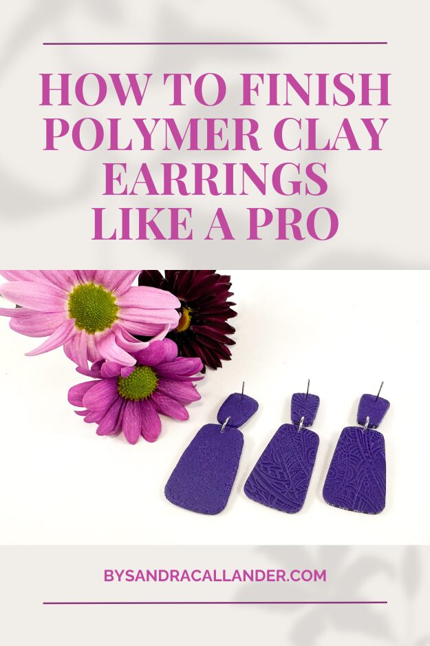 How to Finish Polymer Clay Earrings Like a Pro - Sandra Callander