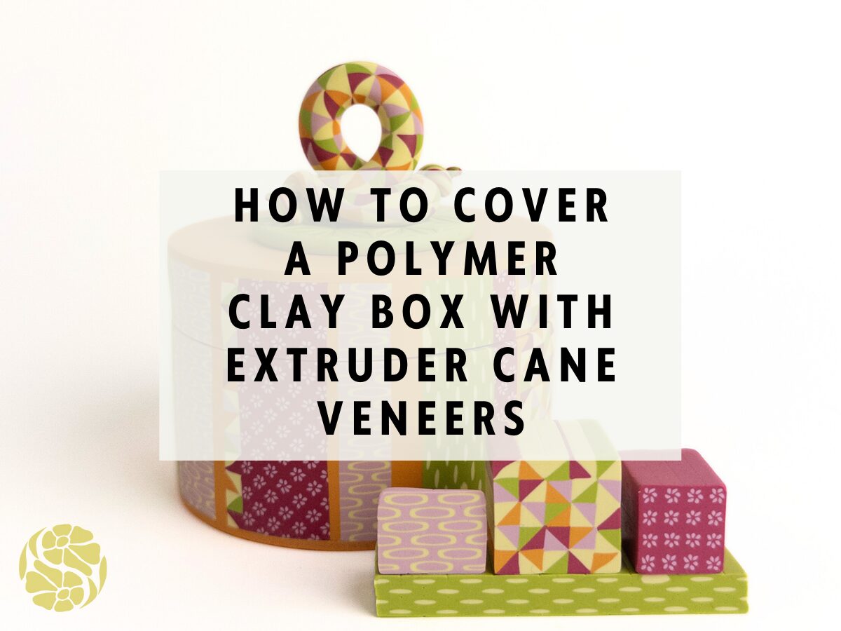 How to Cover a Polymer Clay Box with Extruder Cane Veneers - Sandra ...